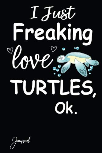 I Just Freaking Love Turtles Ok Journal: 160 Blank Lined Pages - 6"x 9 ...