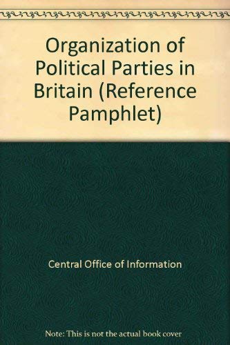 Organization of Political Parties in Britain (Reference Pamphlet ...