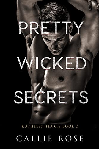 Pretty Wicked Secrets (Ruthless Hearts Book 2) - Kindle edition by Rose, Callie. Contemporary ...