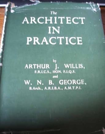 The Architect in Practice: Willis, Arthur J., F.R.I.C.S., and W.N.B ...