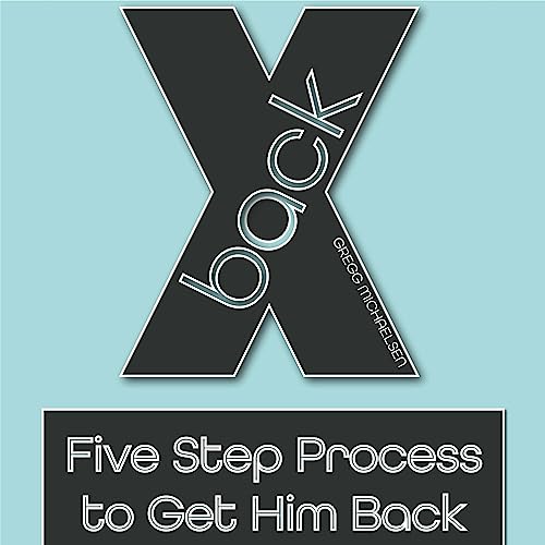 Amazon.com: X Back: Five Step Process to Get Him Back (Relationship and ...