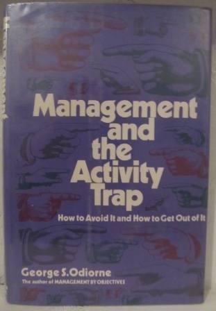 Management and the activity trap: George S. Odiorne: 9780060132347 ...