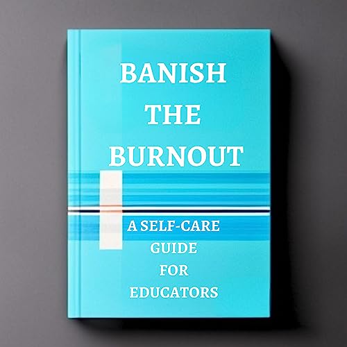 Amazon.com: Banish the Burnout: A Self-Care Guide for Educators eBook ...