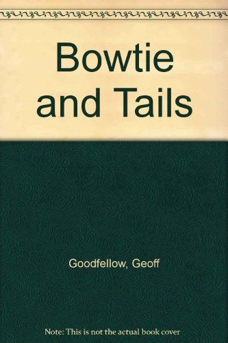 Bow Tie and Tails: Geoff Goodfellow: 9781862549968: Amazon.com: Books