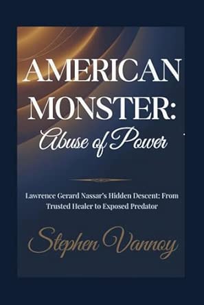 American Monster:Abuse of power: Lawrence Gerard Nassar’s Hidden ...