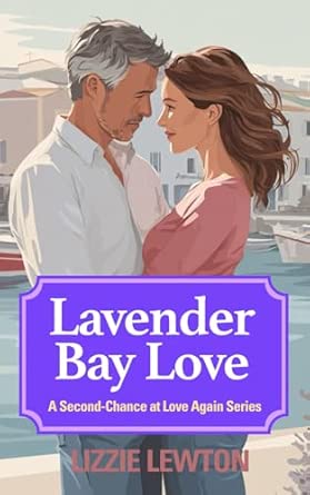 Amazon.com: Lavender Bay Love: A Second-Chance at Loving Series (Book1 ...