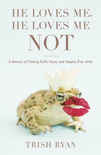 He Loves Me, He Loves Me Not: A Memoir of Finding Faith, Hope, and ...