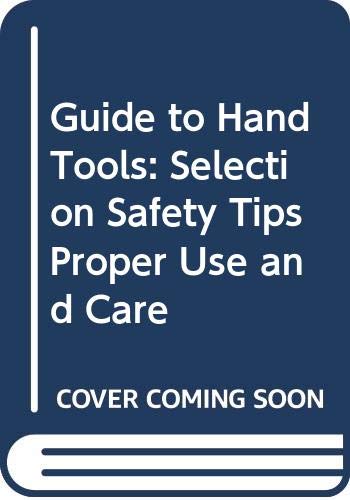 Amazon.co.jp: Guide to Hand Tools: Selection Safety Tips Proper Use and ...