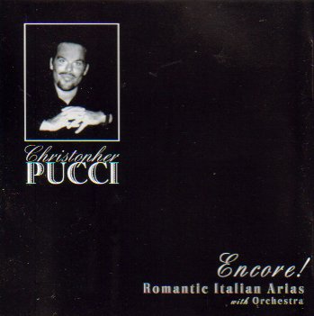 Christopher Pucci. Encore! Romantic Italian Arias with Orchestra ...