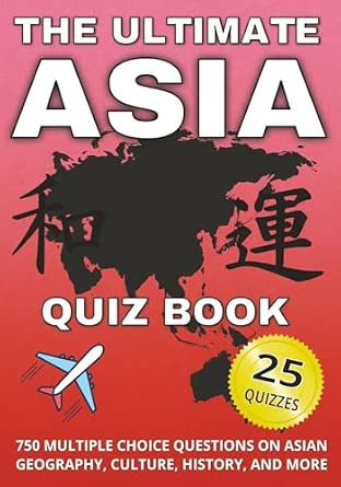 The Ultimate Asia Quiz Book: 750 Multiple Choice Questions on Asian ...