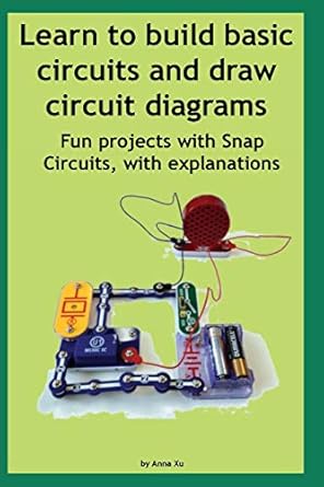 Learn to build basic circuits and draw circuit diagrams: Fun projects ...
