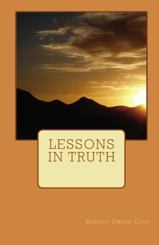 Lessons in Truth: Cady, Harriet Emilie: 9781451597264: Amazon.com: Books
