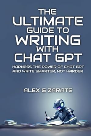 The Ultimate Guide To Writing With Chat GPT: Harness The Power Of Chat ...