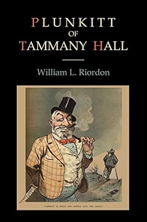 Plunkitt of Tammany Hall: Riordon, William L: 9781578989942: Amazon.com ...