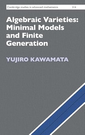 Algebraic Varieties: Minimal Models and Finite Generation (Cambridge Studies in Advanced ...