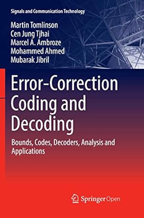 Error-Correction Coding and Decoding: Bounds, Codes, Decoders, Analysis and Applications ...