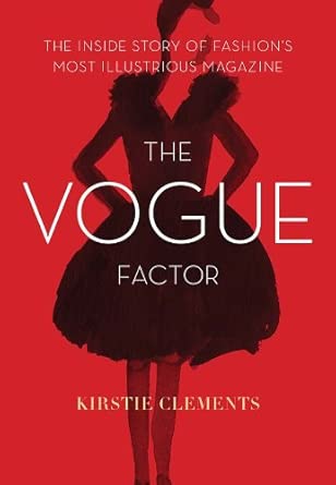The Vogue Factor: The Inside Story of Fashion's Most Illustrious Mag ...