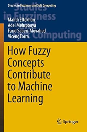 How Fuzzy Concepts Contribute to Machine Learning (Studies in Fuzziness and Soft Computing ...