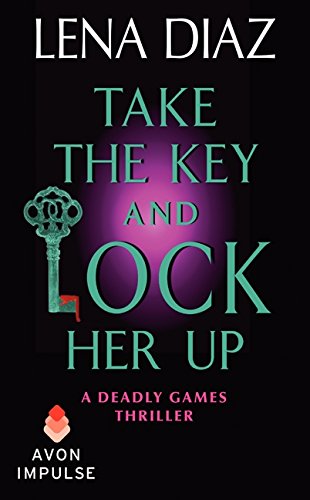 Take the Key and Lock Her Up: A Deadly Games Thriller: Diaz, Lena ...