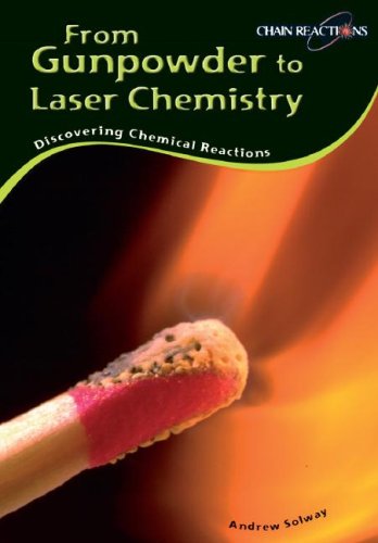 From Gunpowder to Laser Chemistry: Discovering Chemical Reactions ...