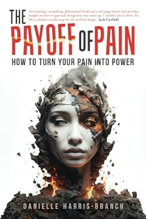 The Payoff Of Pain: How To Turn Your Pain Into Power : Harris-Branch ...