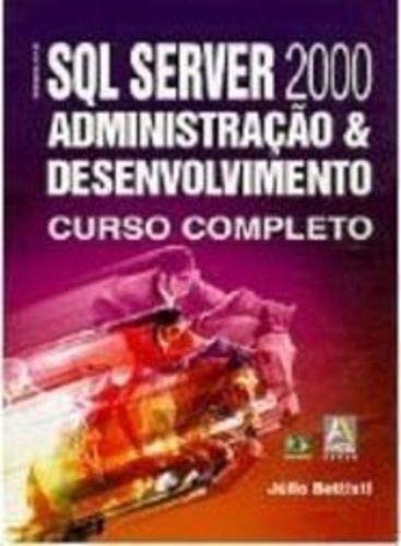 SQL Server 2000 Administração & Desenvolvimento: Curso Completo ...