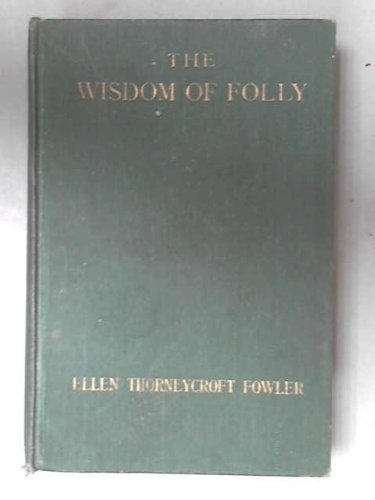 The Wisdom of Folly: Fowler, Ellen Thorneycroft (The Honble. Mrs ...