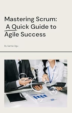 Mastering Scrum: A Quick Guide to Agile Success eBook : OGU, SAMIA: Amazon.in: Kindle Store