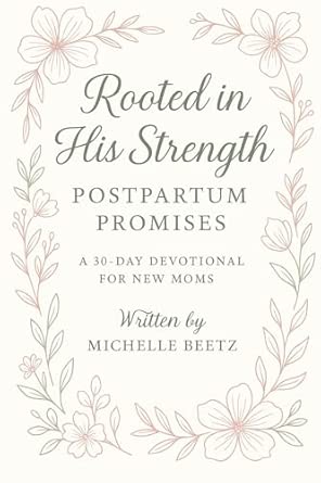 Rooted in His Strength: Postpartum Promises: Beetz, Michelle ...