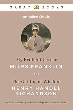 My Brilliant Career by Miles Franklin and The Getting of Wisdom by ...