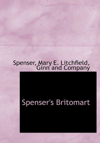 Spenser's Britomart: Spenser, Litchfield, Mary E., Ginn and Company ...