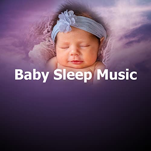 Play Baby Sleep Music by Songs for Sleeping Babies on Amazon Music