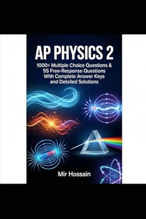 AP Physics 2 Complete Practice Book: 1,000+ Multiple Choice Questions & 55 Free-Response ...