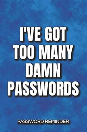 I've Got Too Many Damn Passwords Password Reminder: Password Organizer ...