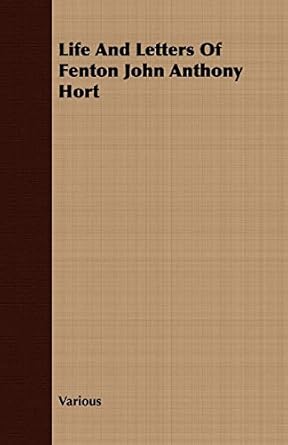 Life and Letters of Fenton John Anthony Hort: Various: 9781408683903 ...