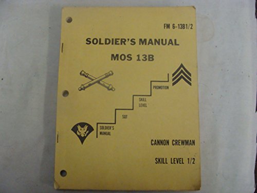 Soldier's Manual MOS 13B, Cannon Crewman Skill Level 1/2 FM 6-13B1/2: U ...