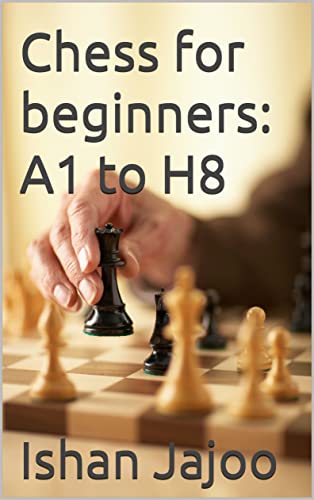 Chess for beginners: A1 to H8 eBook : Jajoo, Ishan: Amazon.in: Kindle Store