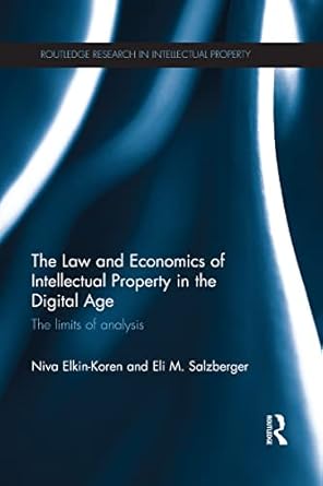 The Law and Economics of Intellectual Property in the Digital Age: The ...