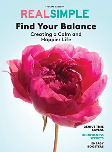 REAL SIMPLE Find Your Balance: Creating a Calm and Happier Life ...
