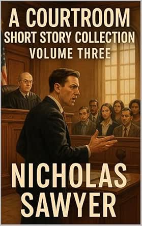 A Courtroom Short Story Collection Vol 3: By Nicholas Sawyer eBook ...