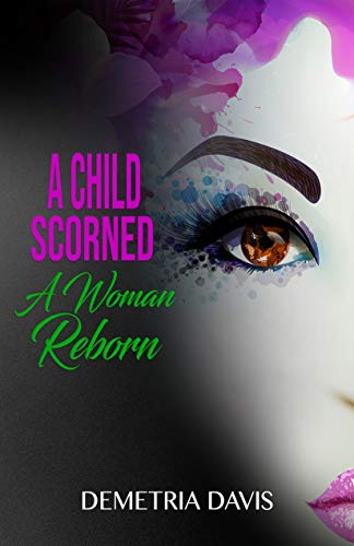 Amazon.com: A Child Scorned A Woman Reborn eBook : Davis, Demetria ...