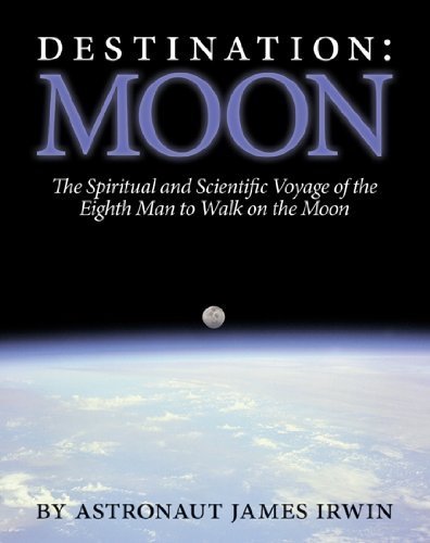 Destination Moon: The Spiritual and Scientific Voyage of the Eighth Man ...