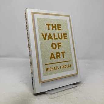 The Value of Art: Money, Power, Beauty: Findlay, Michael: 9783791346380 ...