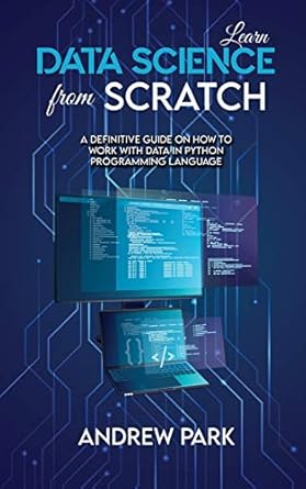 Learn Data Science from Scratch: A Definitive Guide on How to Work with ...