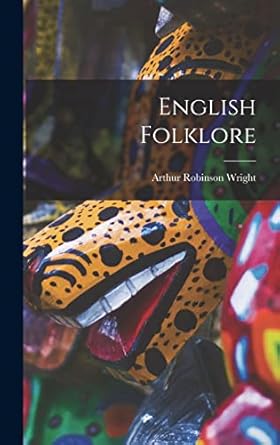 English Folklore: Amazon.co.uk: Wright, Arthur Robinson: 9781019222850 ...