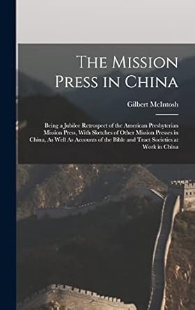 The Mission Press in China: Being a Jubilee Retrospect of the American ...
