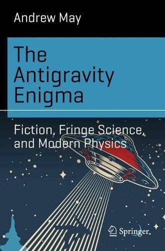 The Antigravity Enigma: Fiction, Fringe Science, and Modern Physics ...