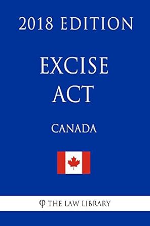 Excise Act (Canada) - 2018 Edition eBook : The Law Library: Amazon.in ...