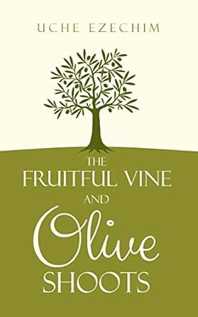 THE FRUITFUL VINE AND OLIVE SHOOTS: EZECHIM, UCHE: 9781630508661 ...