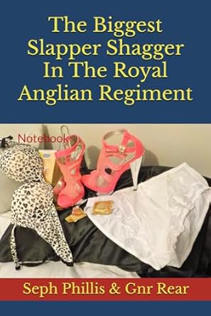 The Biggest Slapper Shagger In The Royal Anglian Regiment: Notebook ...